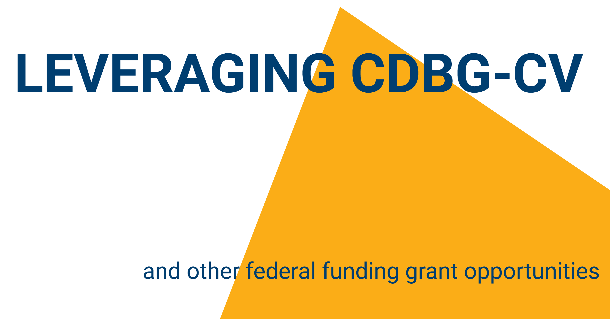 Leveraging CDBG-CV and Other Federal Funding Grant Opportunities for ...